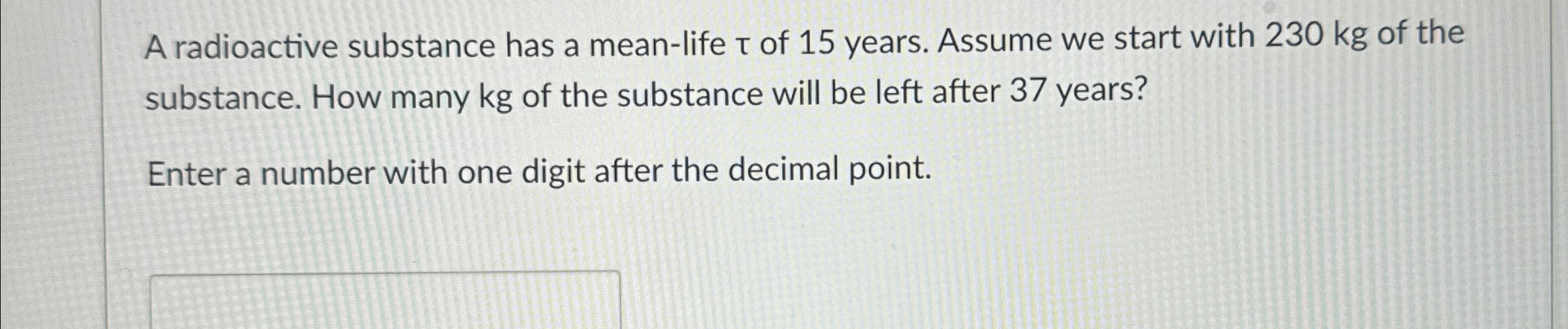 Solved A radioactive substance has a mean-life τ ﻿of 15 | Chegg.com