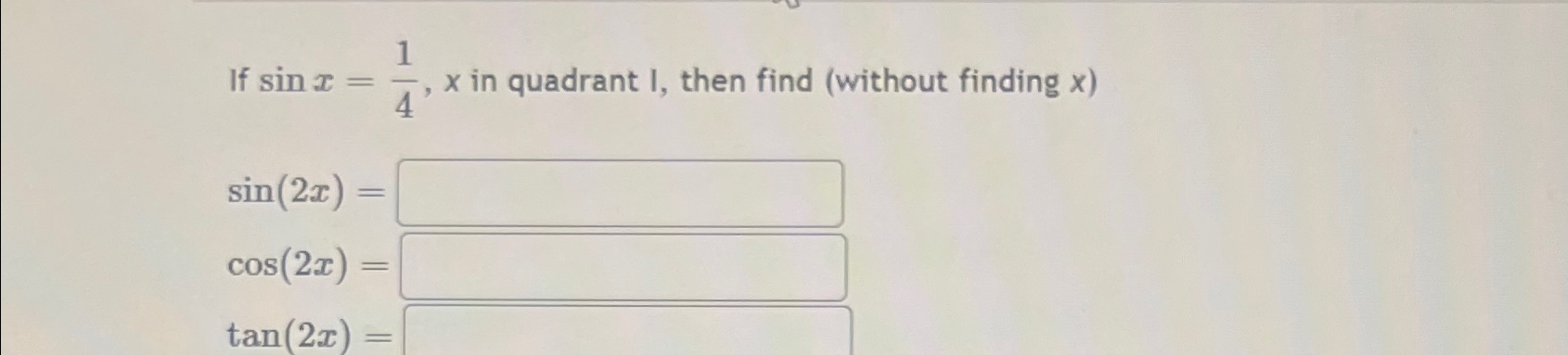 Solved If sinx=14,x ﻿in quadrant I, then find (without | Chegg.com