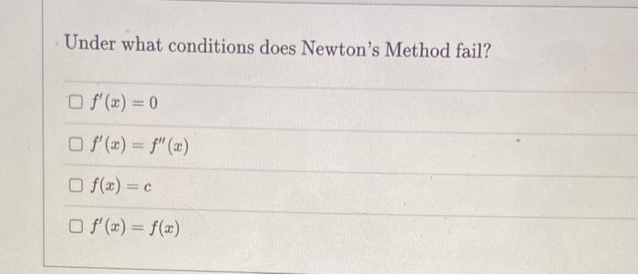 Solved Under what conditions does Newton's Method fail? | Chegg.com