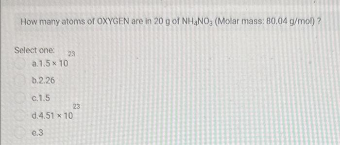 Solved How many atoms of OXYGEN are in 20 g of NH4NO3 (Molar | Chegg.com