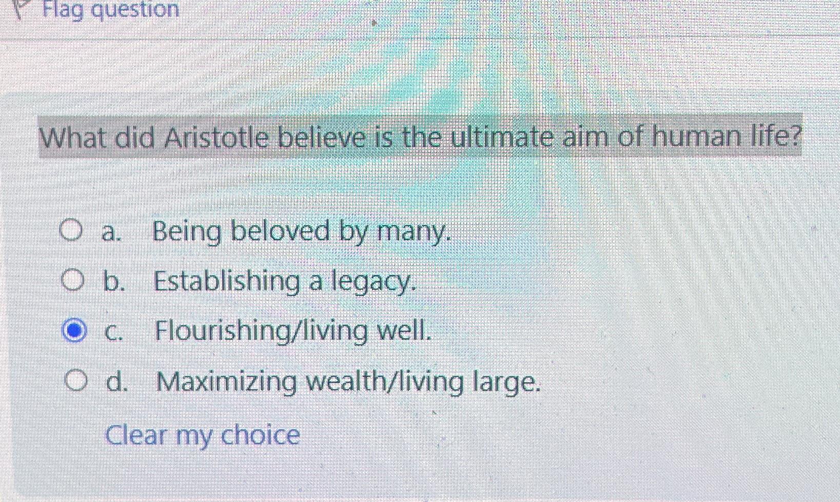Solved Flag questionWhat did Aristotle believe is the | Chegg.com