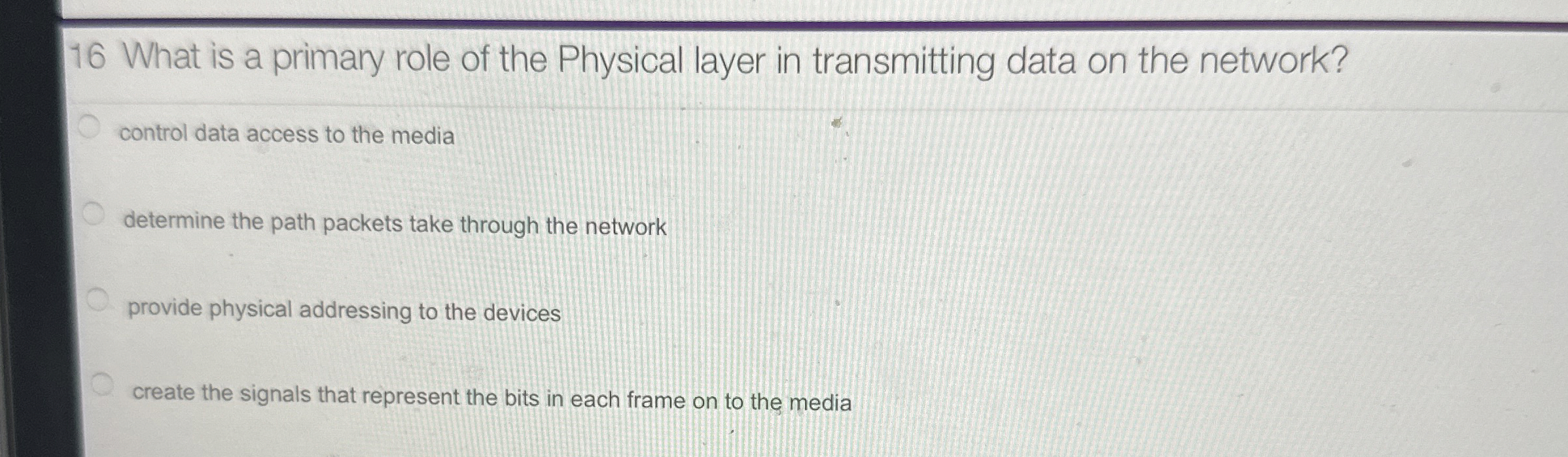 Solved 16 ﻿What is a primary role of the Physical layer in | Chegg.com