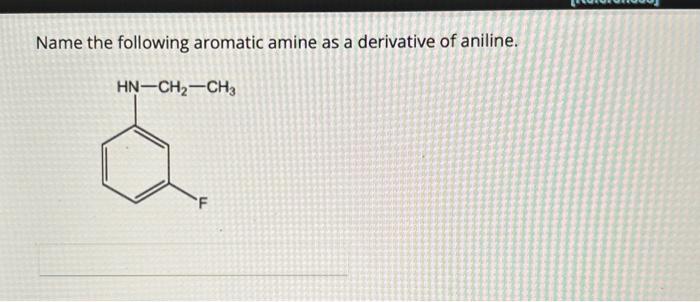 Solved Name the following aromatic amine as a derivative of | Chegg.com