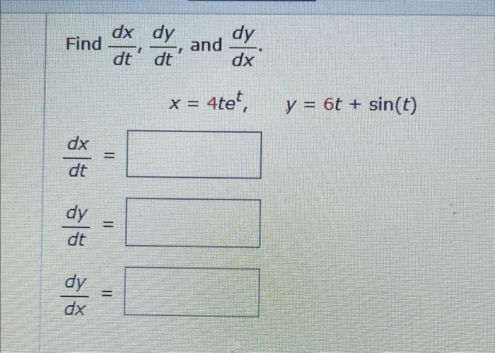 Solved Find dx dy dt dt 7 dy and dx x = 6+3 + 5t, - y = 4t – | Chegg.com