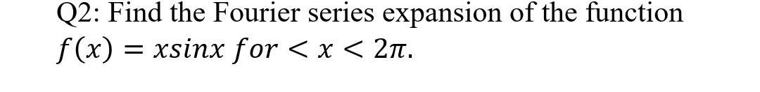 Q2: Find the Fourier series expansion of the function | Chegg.com