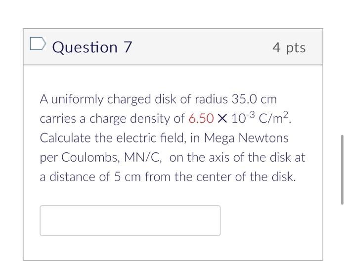 Solved Question 7 4pts A uniformly charged disk of radius | Chegg.com