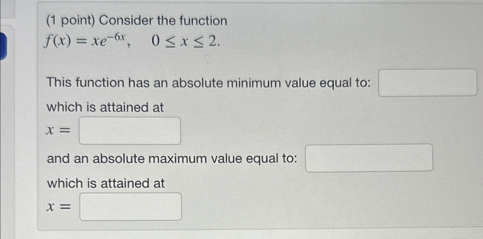 Solved (1 ﻿point) ﻿Consider the functionf(x)=xe-6x,0≤x≤2. | Chegg.com