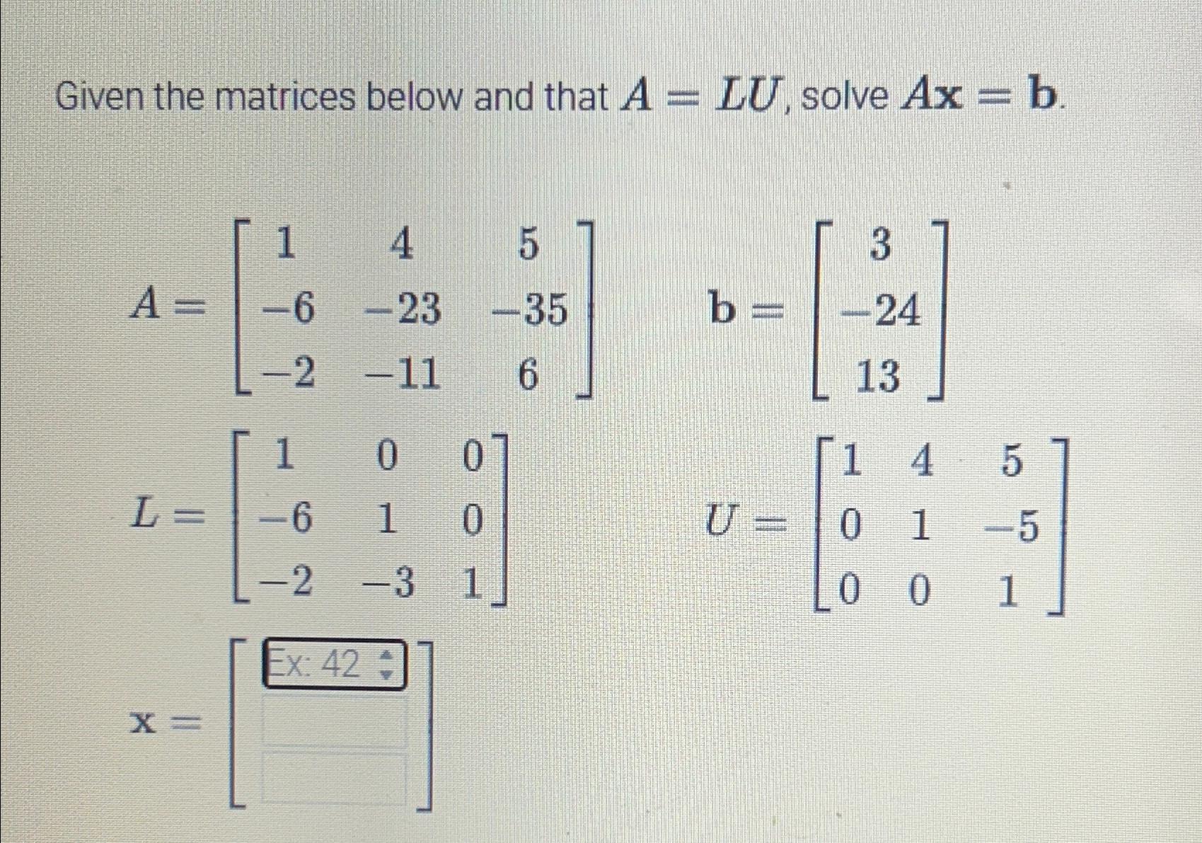 Solved Given the matrices below and that A=LU, ﻿solve | Chegg.com
