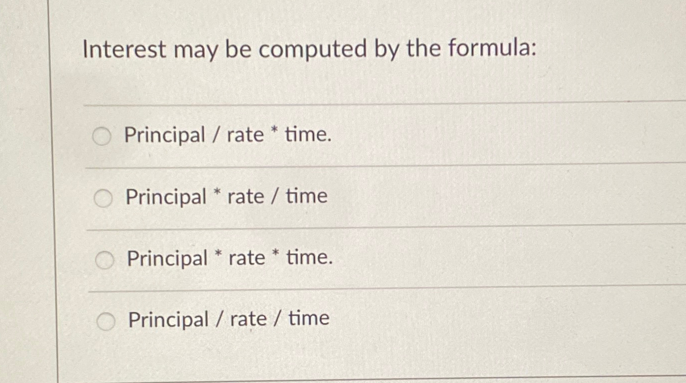 Solved Interest may be computed by the formula:q,Principal / | Chegg.com
