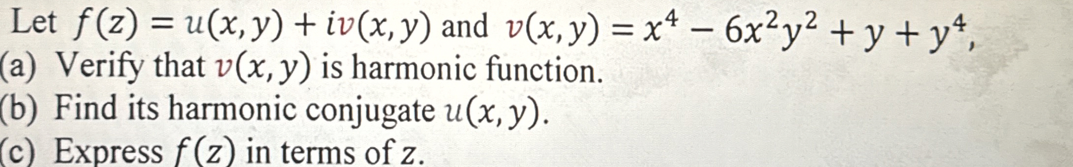 Solved Let f(z)=u(x,y)+iv(x,y) ﻿and v(x,y)=x4-6x2y2+y+y4,(a) | Chegg.com