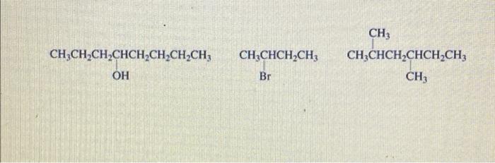 Solved CH3CH2CH2CHCH2CH2CH2CH, CH,CHCH,CH; Br CH | Chegg.com