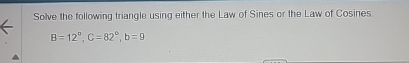 Solved Solve the following triangle using either the Law of | Chegg.com