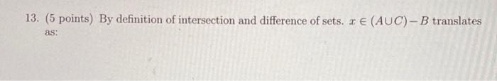 Solved 13. (5 points) By definition of intersection and | Chegg.com