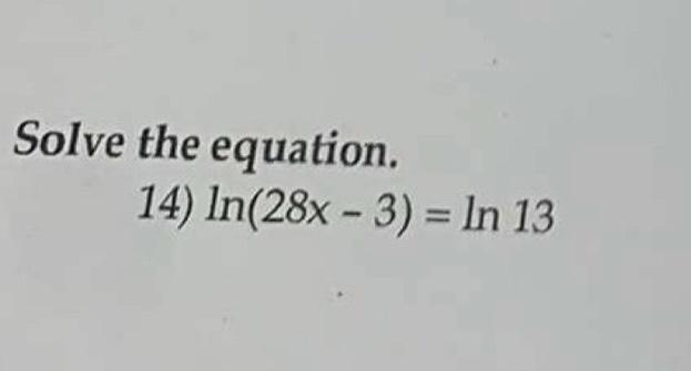 Solved Solve the equation. 14) ln(28x−3)=ln13 | Chegg.com