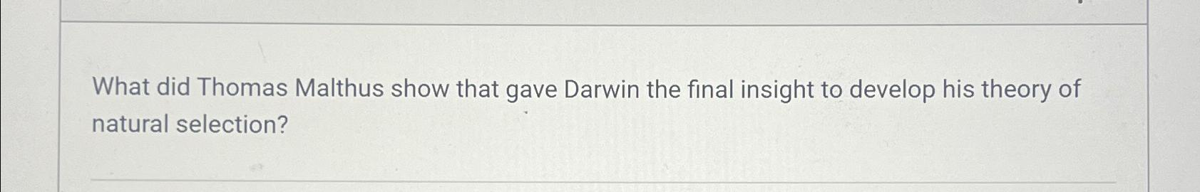Solved What Did Thomas Malthus Show That Gave Darwin The