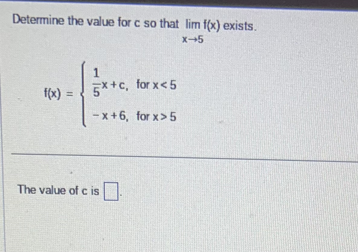 Solved Determine the value for c ﻿so that limx→5f(x) | Chegg.com