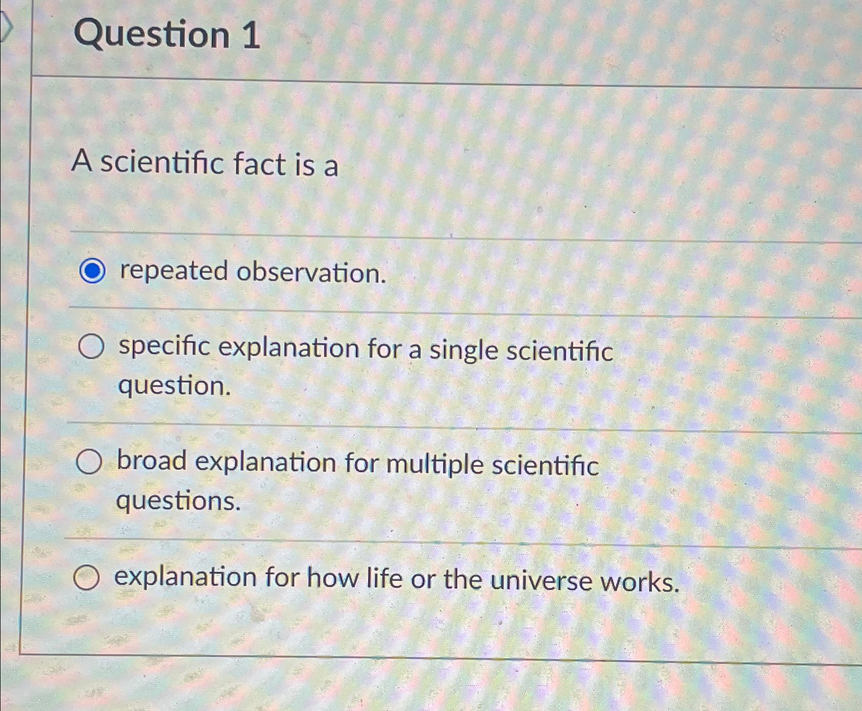 Solved Question 1A scientific fact is arepeated | Chegg.com