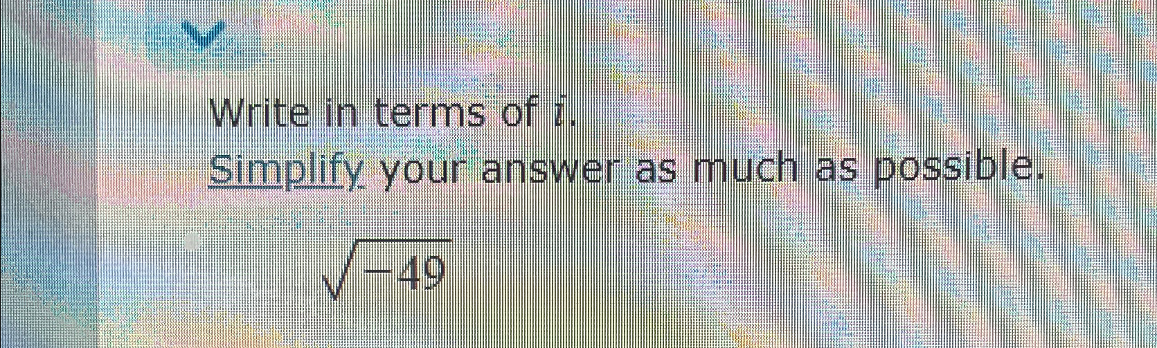 Solved Write in terms of i. ﻿Simplify your answer as much as | Chegg.com