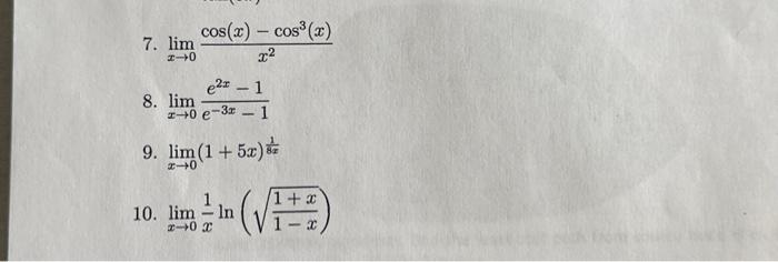 Solved 7. limx→0x2cos(x)−cos3(x) 8. limx→0e−3x−1e2x−1 9. | Chegg.com