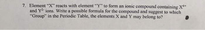 Solved 7. Element “X” reacts with element "Y" to form an | Chegg.com
