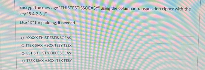 Solved Encrypt the message "TRTITWHRASAEIENNCRSCSOO" using | Chegg.com