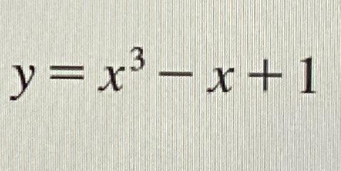 Solved y=x3−x+1 | Chegg.com