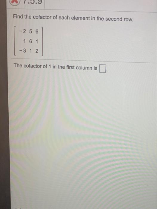 Solved Find the cofactor of each element in the second row. | Chegg.com