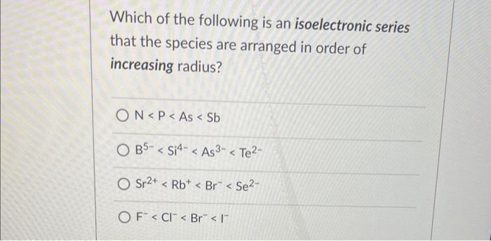 Solved Which of the following is an isoelectronic series | Chegg.com
