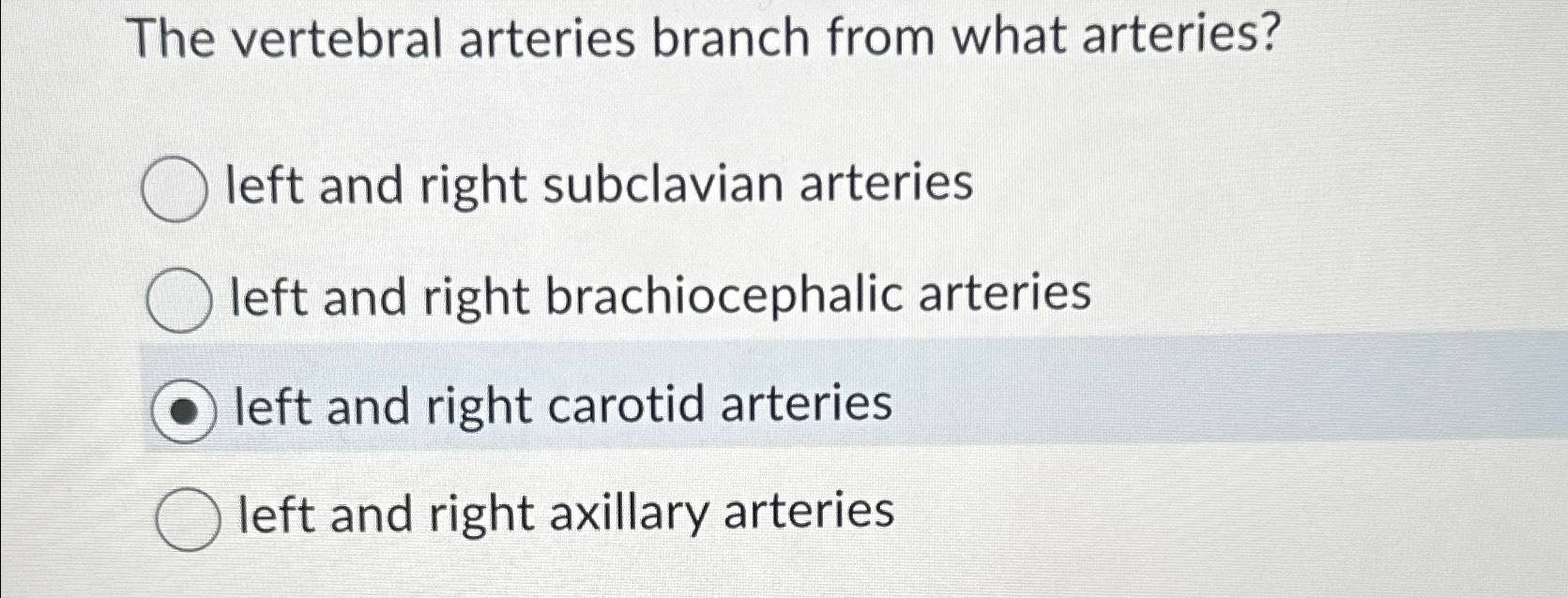 Solved The vertebral arteries branch from what arteries?left | Chegg.com