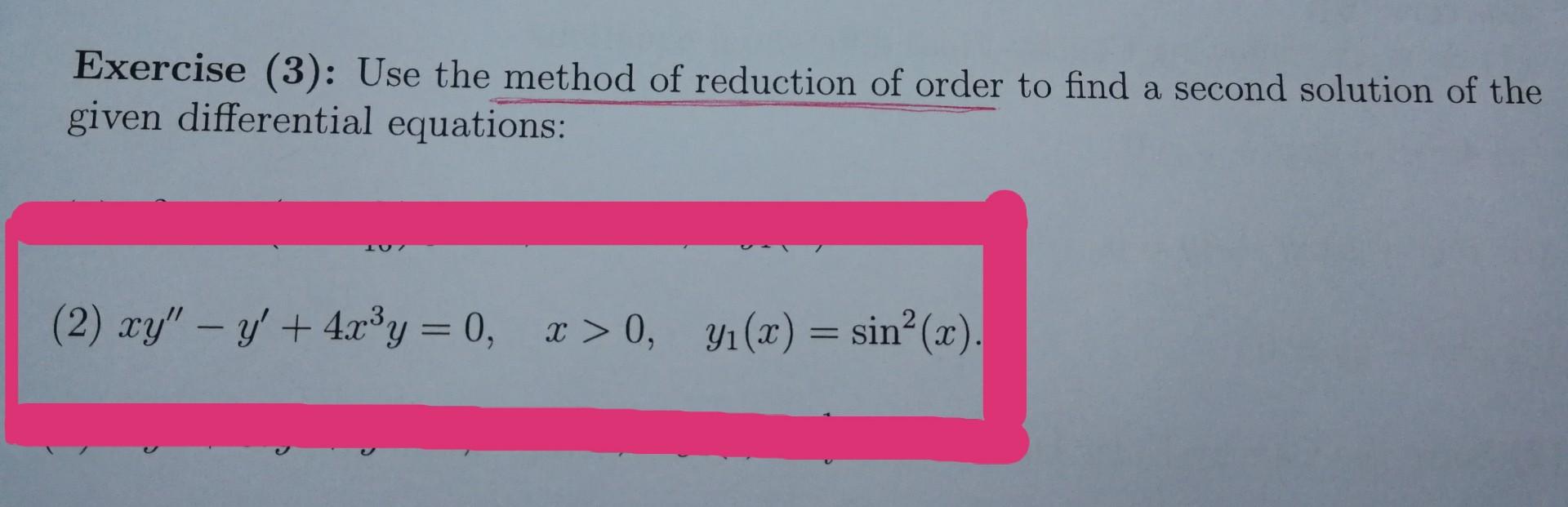 Solved Exercise (3): Use the method of reduction of order to | Chegg.com