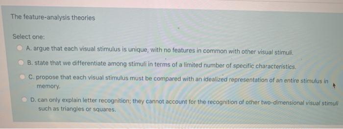 Solved The feature-analysis theories Select one: A. argue | Chegg.com
