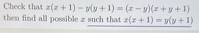 Solved Check that x(x+1)−y(y+1)=(x−y)(x+y+1) then find all | Chegg.com