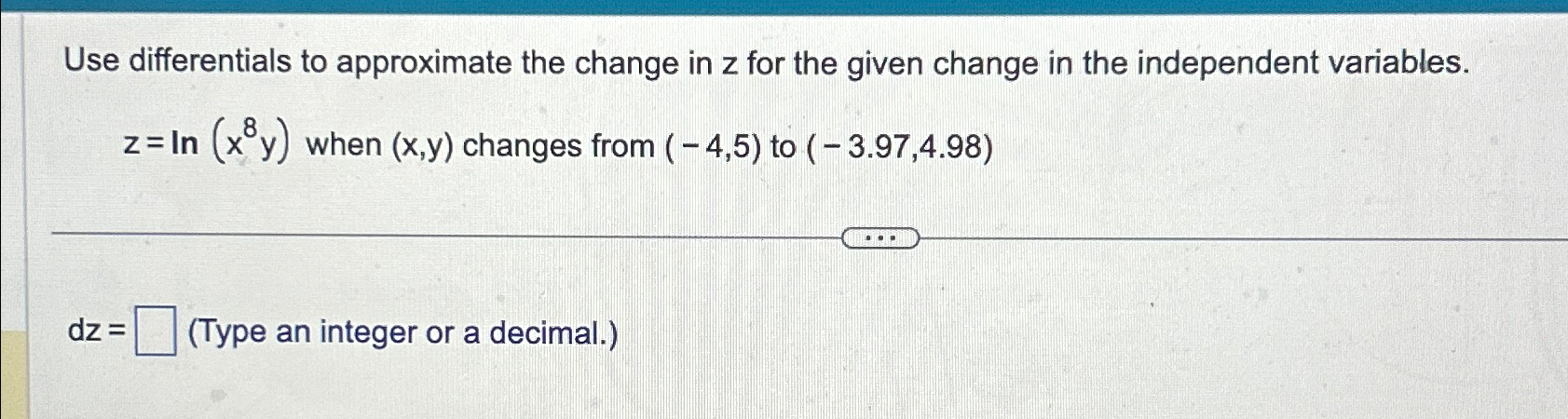 Solved Use differentials to approximate the change in z ﻿for | Chegg.com