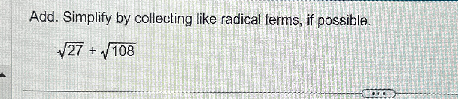 Solved Add. Simplify by collecting like radical terms, if | Chegg.com