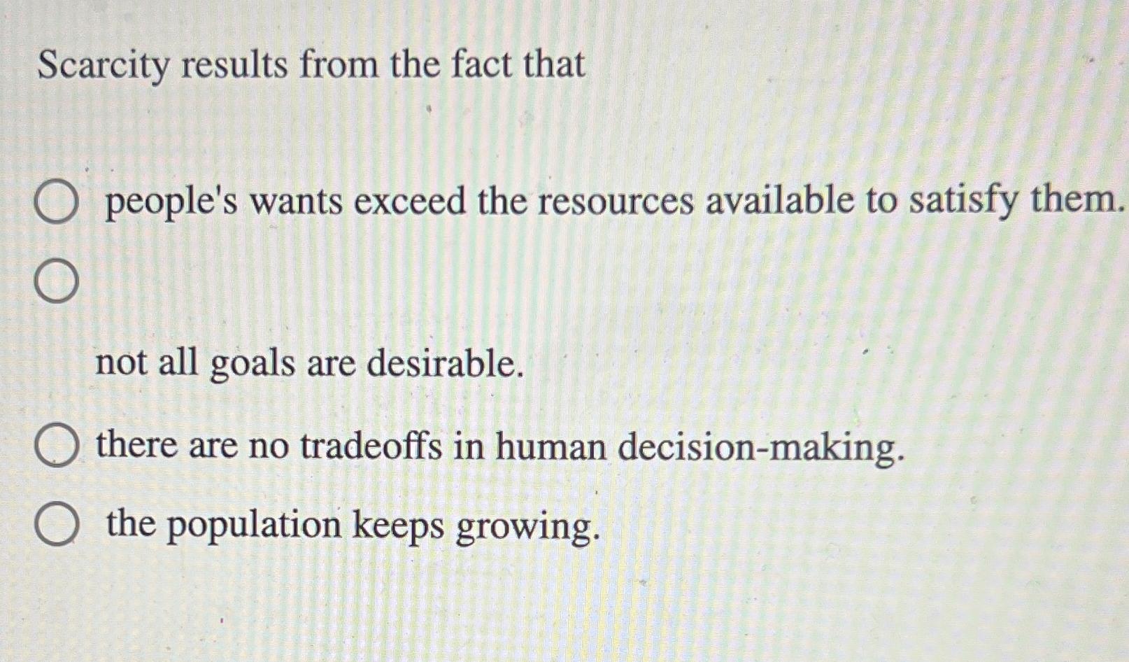 Solved Scarcity results from the fact thatpeople's wants | Chegg.com