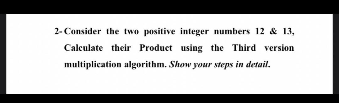 Solved 2- Consider the two positive integer numbers 12 & 13, | Chegg.com