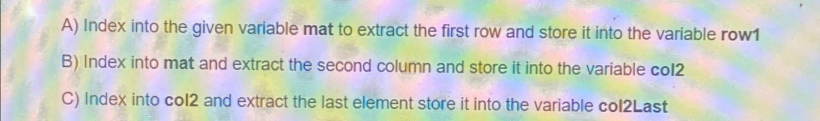 Solved A) ﻿Index into the given variable mat to extract the | Chegg.com