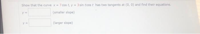 Solved Show that the curve x=7cost,y=3sintcost has two | Chegg.com