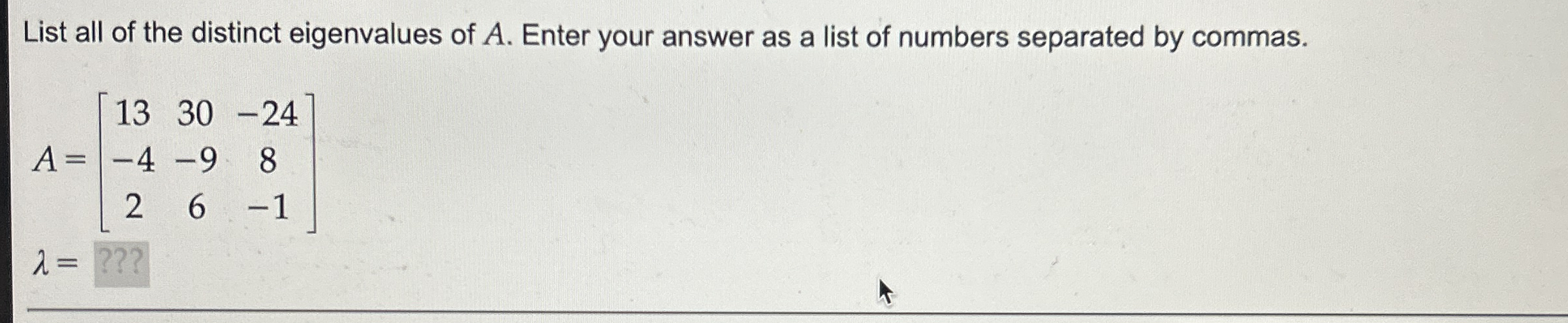 Solved List all of the distinct eigenvalues of A. ﻿Enter | Chegg.com