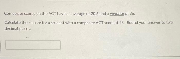 Solved Composite scores on the ACT have an average of 20.6 | Chegg.com