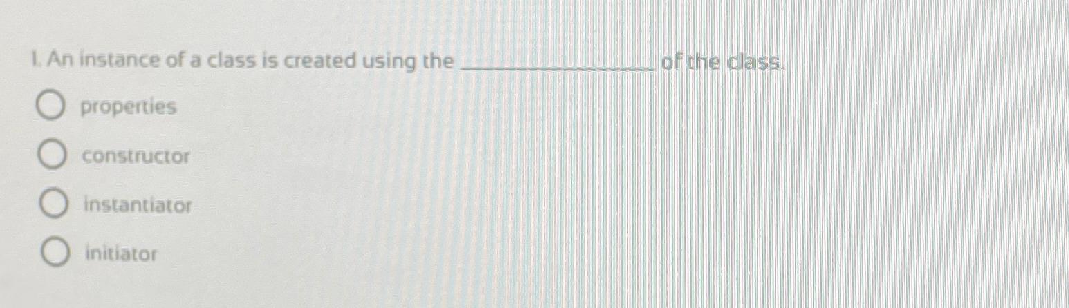 Solved An instance of a class is created using the of the | Chegg.com