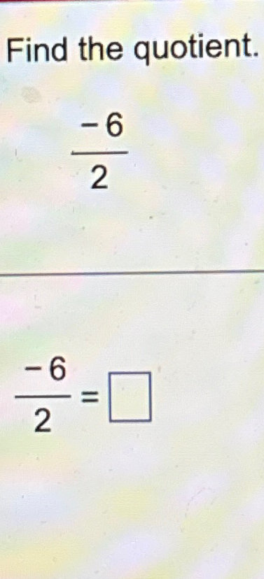 Solved Find the quotient.-62-62= | Chegg.com