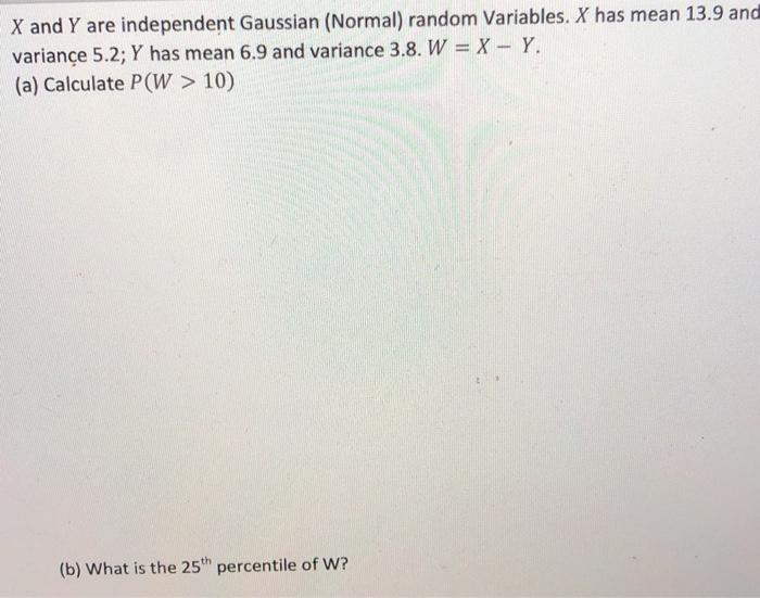 Solved X and Y are independent Gaussian (Normal) random | Chegg.com