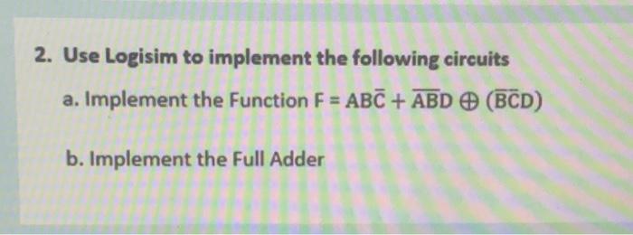 Solved 2. Use Logisim to implement the following circuits a. | Chegg.com