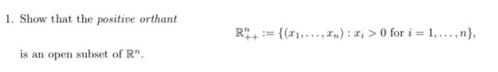 Solved 1. Show that the positive orthant | Chegg.com