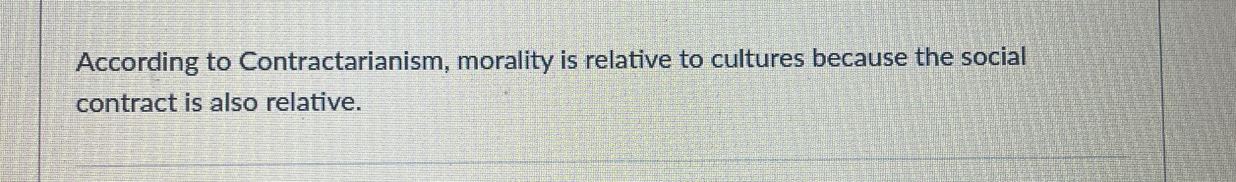 Solved According to Contractarianism, morality is relative | Chegg.com