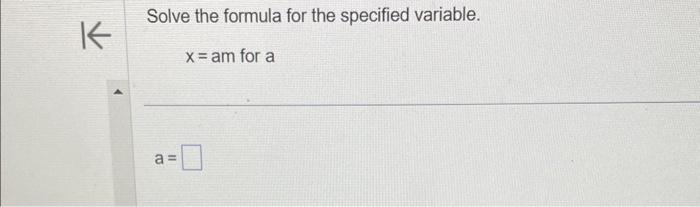 Solved Solve the formula for the specified variable. x=am | Chegg.com