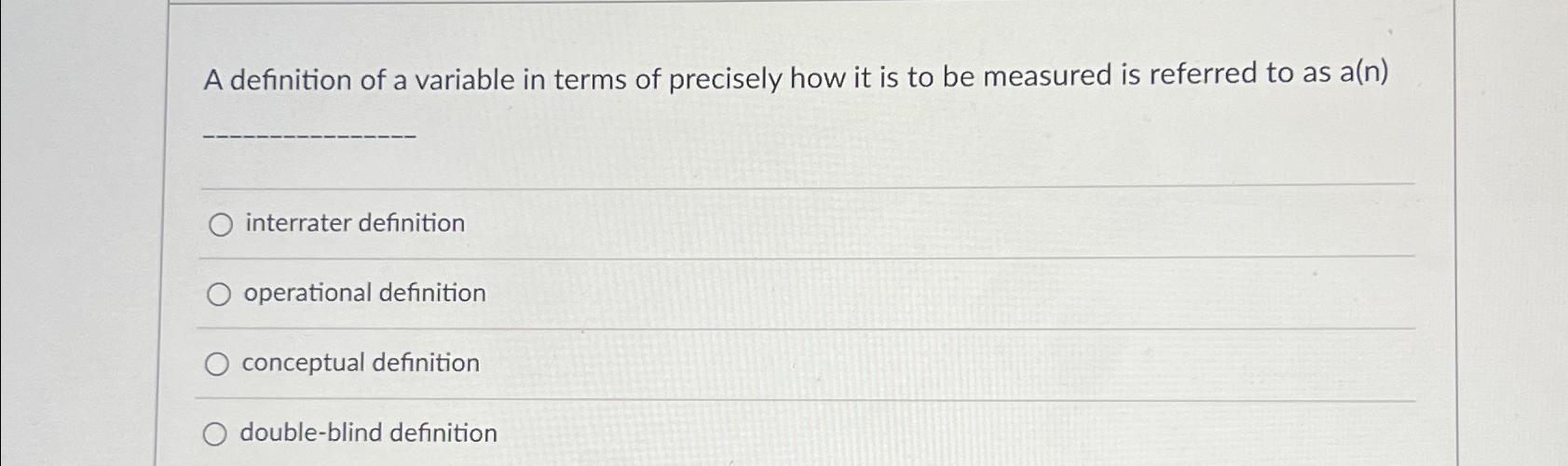 Solved A definition of a variable in terms of precisely how | Chegg.com