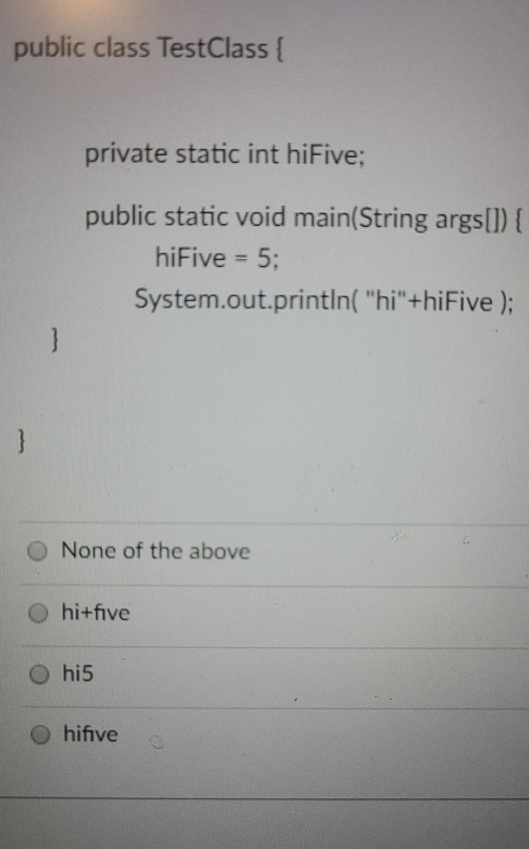 Solved public class TestClass { private static int hiFive: | Chegg.com Solved public class TestClass { private static int hiFive: | Chegg.com