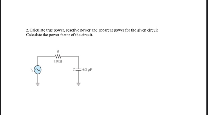 Solved 2. Calculate true power, reactive power and apparent | Chegg.com